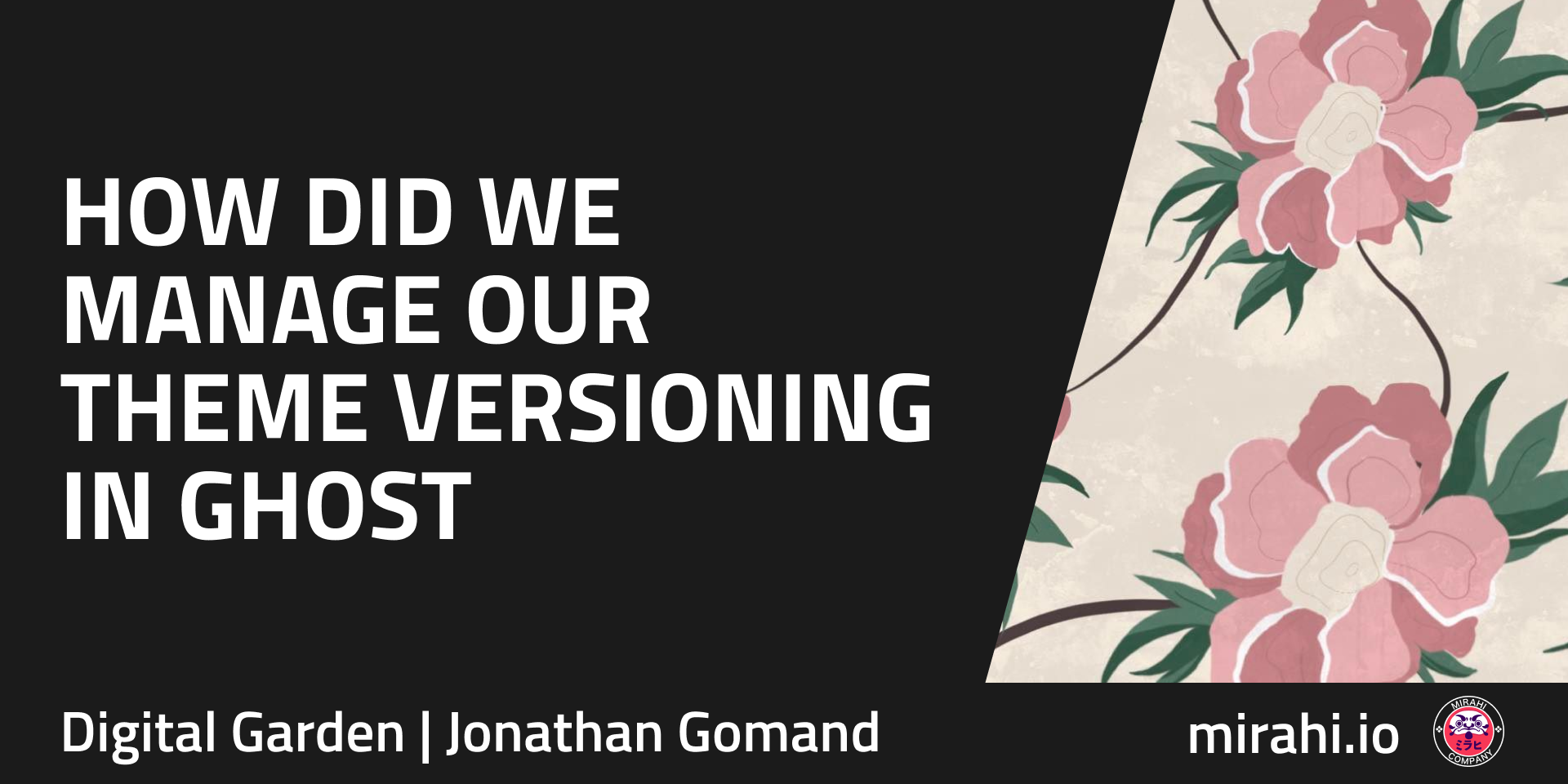 Mirahi | How did we manage our theme versioning in Ghost Mirahi | How did we manage our theme versioning in Ghost